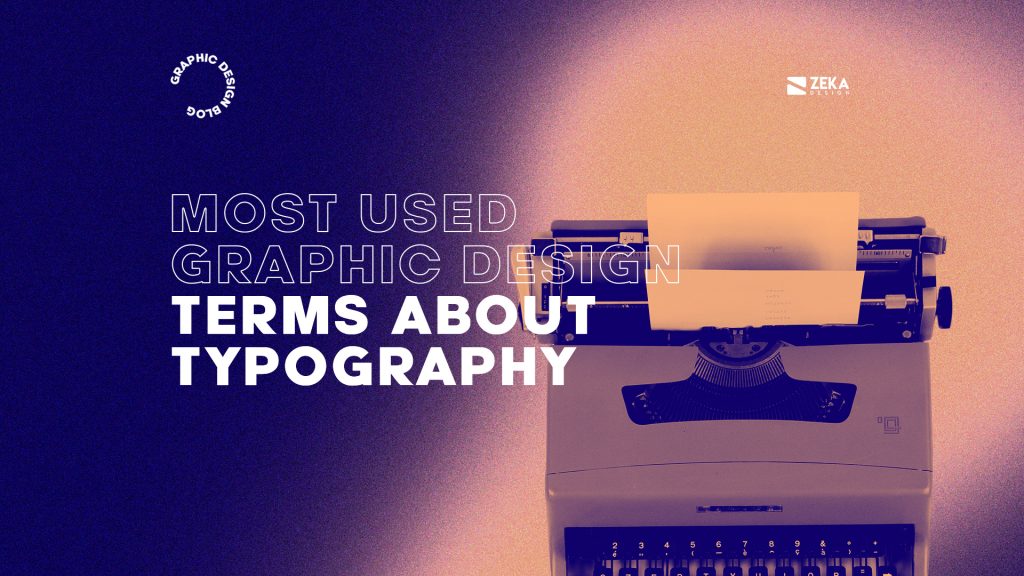Most Used Graphic Design Terms about Typography - Zeka Design