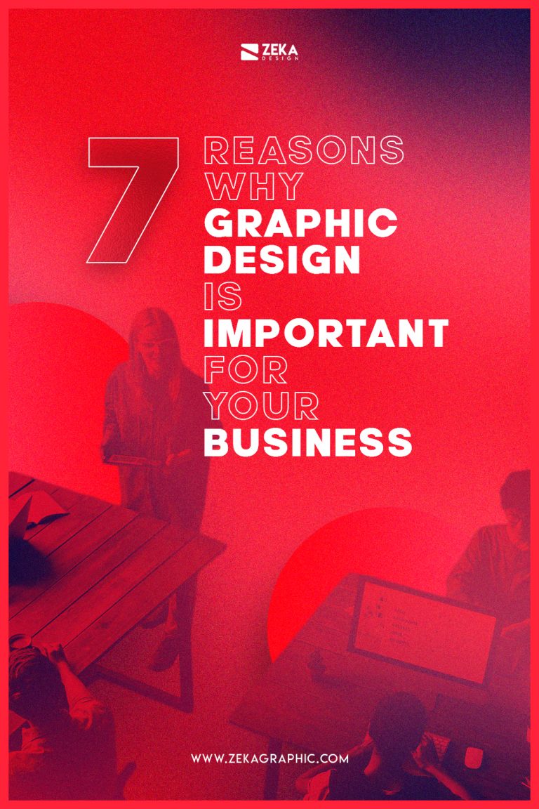 7 Reasons Why Graphic Design Is Important For Business - Zeka Design