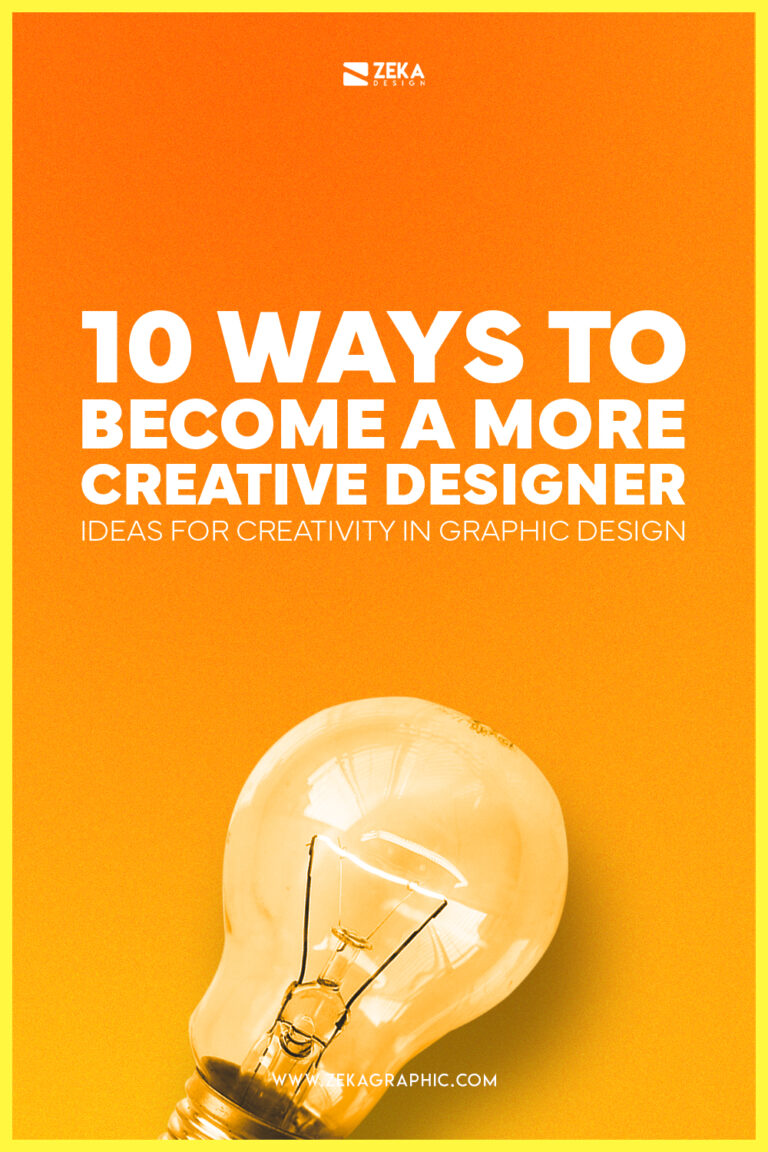 10 Ways To Become a More Creative Designer - Zeka Design