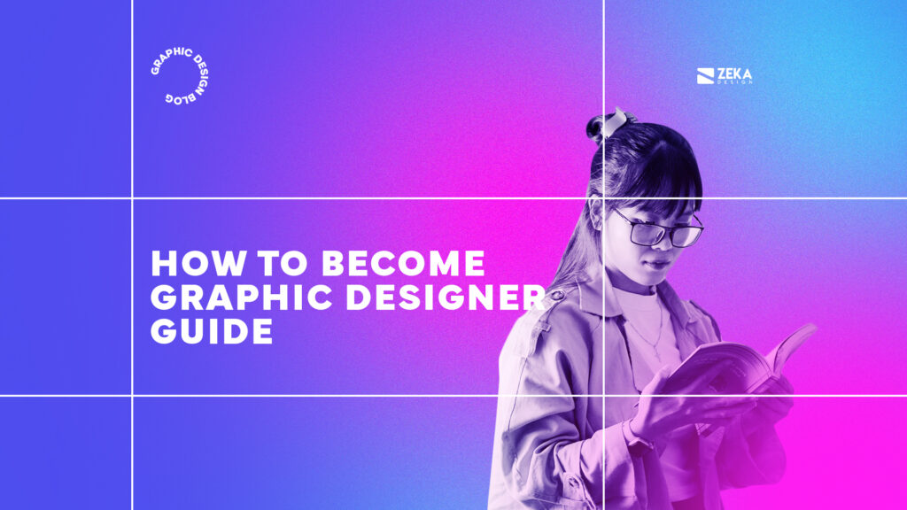 How To Become a Graphic Designer - Zeka Design