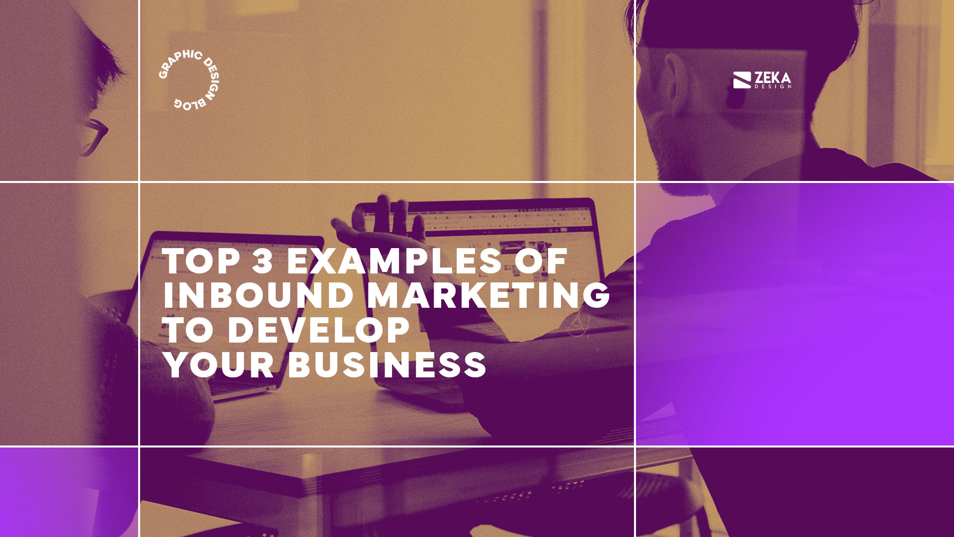 Top 3 Examples of Inbound Marketing to Develop Your Business - Zeka Design