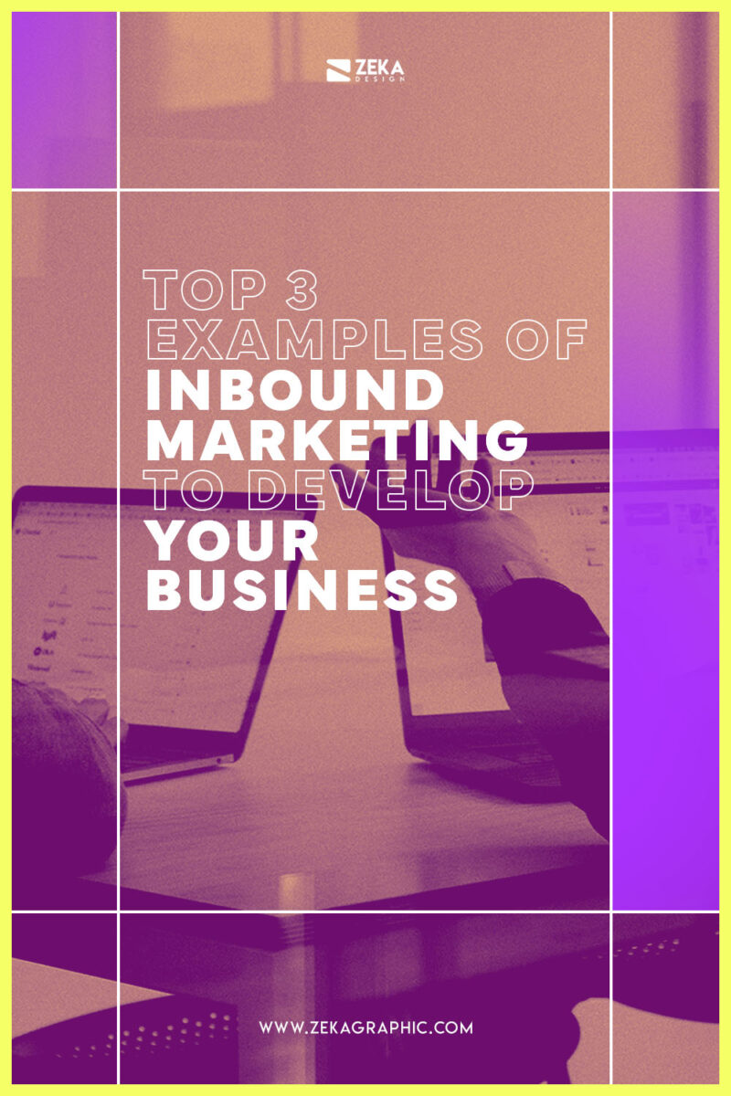Top 3 Examples of Inbound Marketing to Develop Your Business - Zeka Design