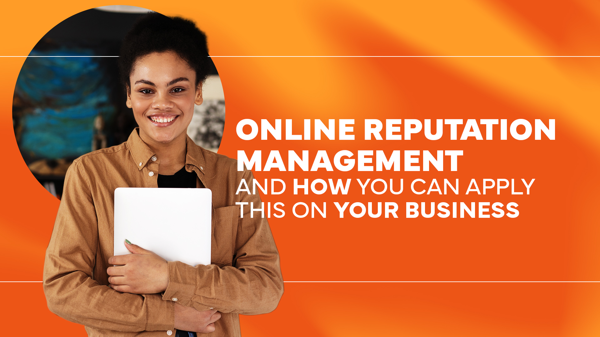Online Reputation Management and How You can Apply this on Your ...