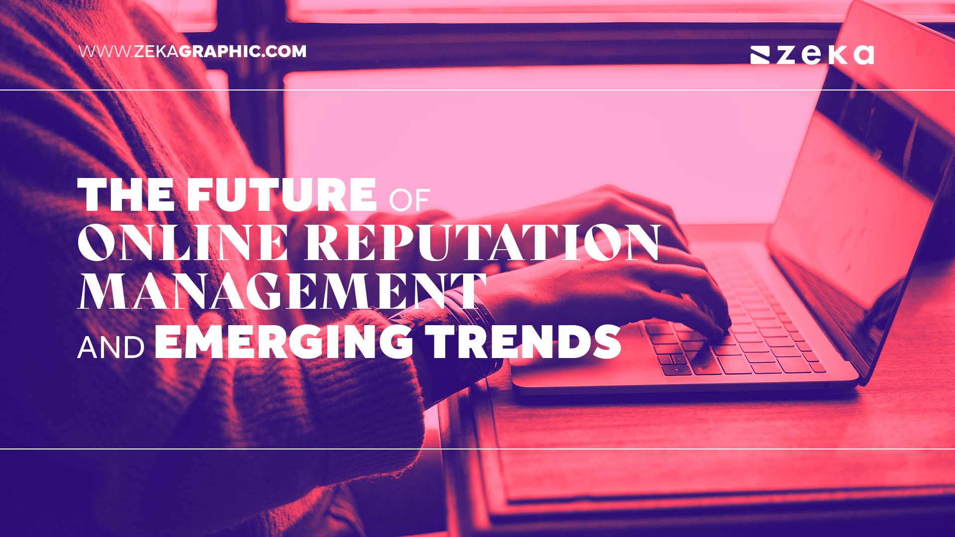 The Future of Online Reputation Management and Emerging Trends - Zeka ...