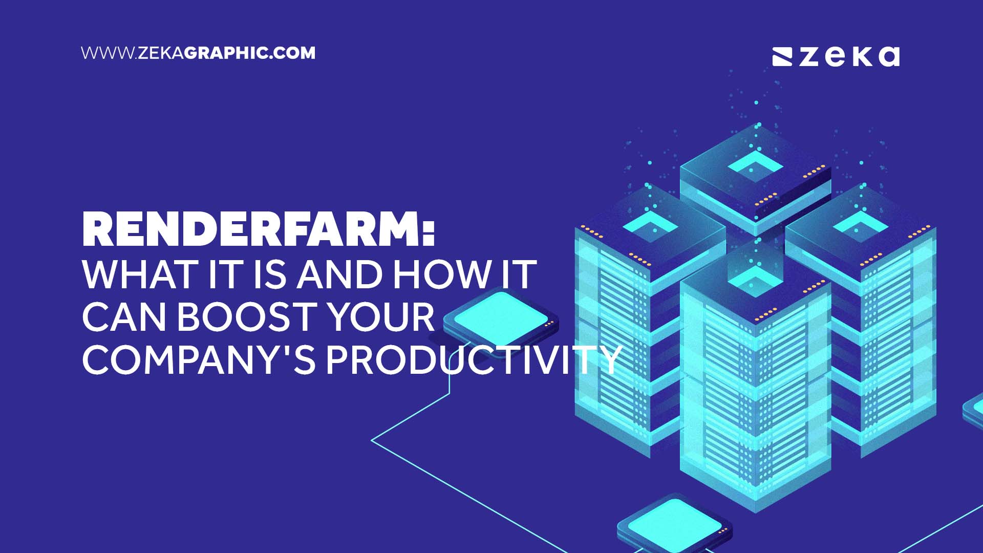 Renderfarm: What it is and How it can Boost your Company's Productivity - Zeka Design