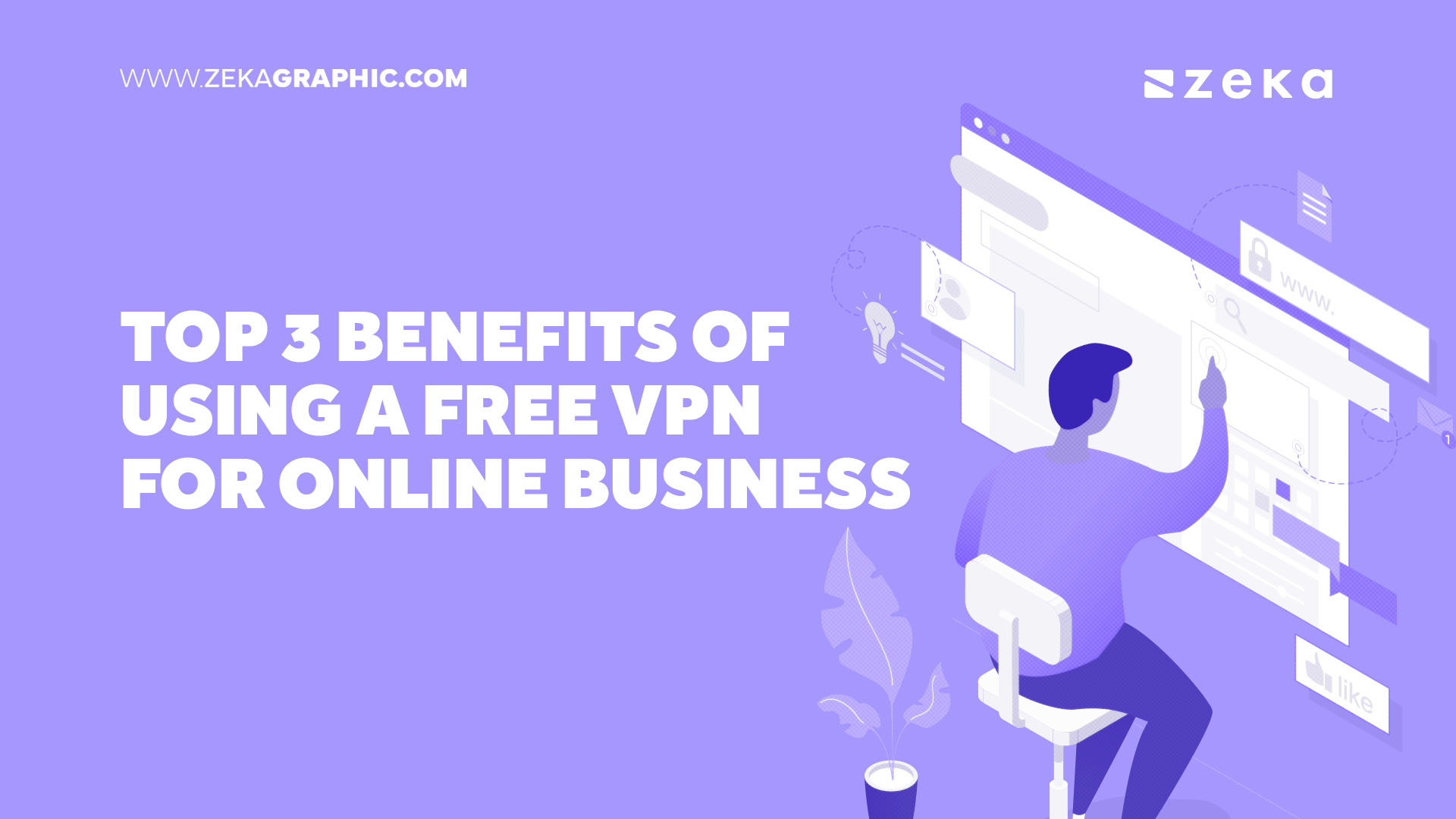 Top 3 Benefits of Using a Free VPN for Online Business - Zeka Design