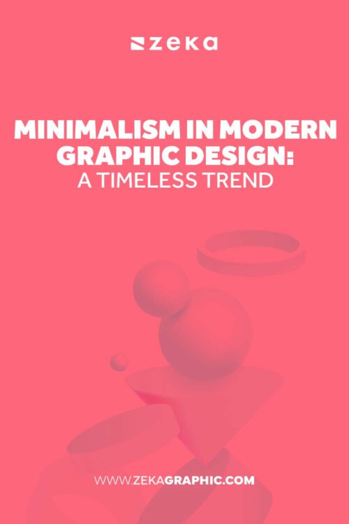 Minimalism in Modern Graphic Design: A Timeless Trend - Zeka Design