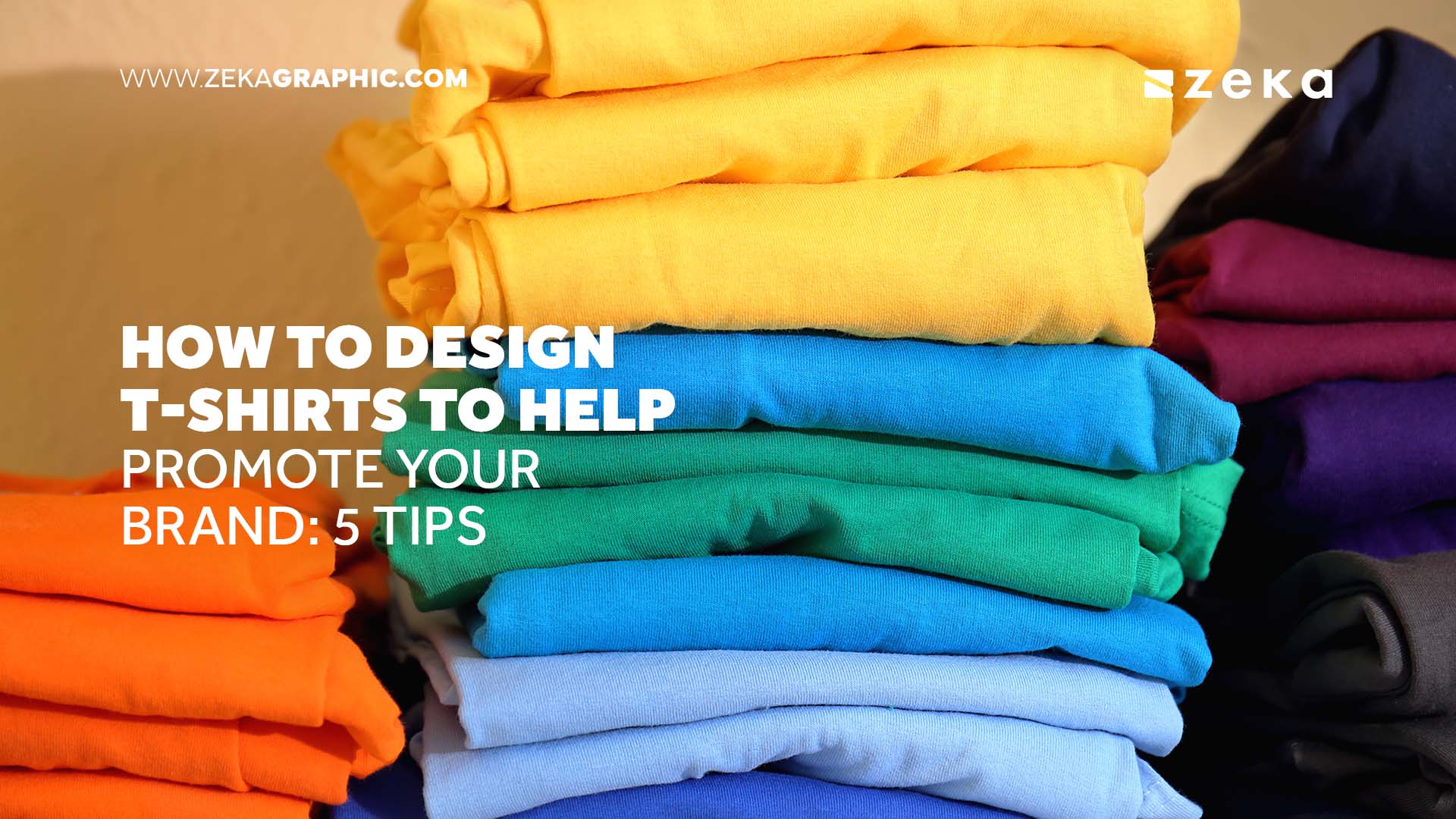 How to Design T-Shirts to Help Promote Your Brand: 5 Tips - Zeka Design