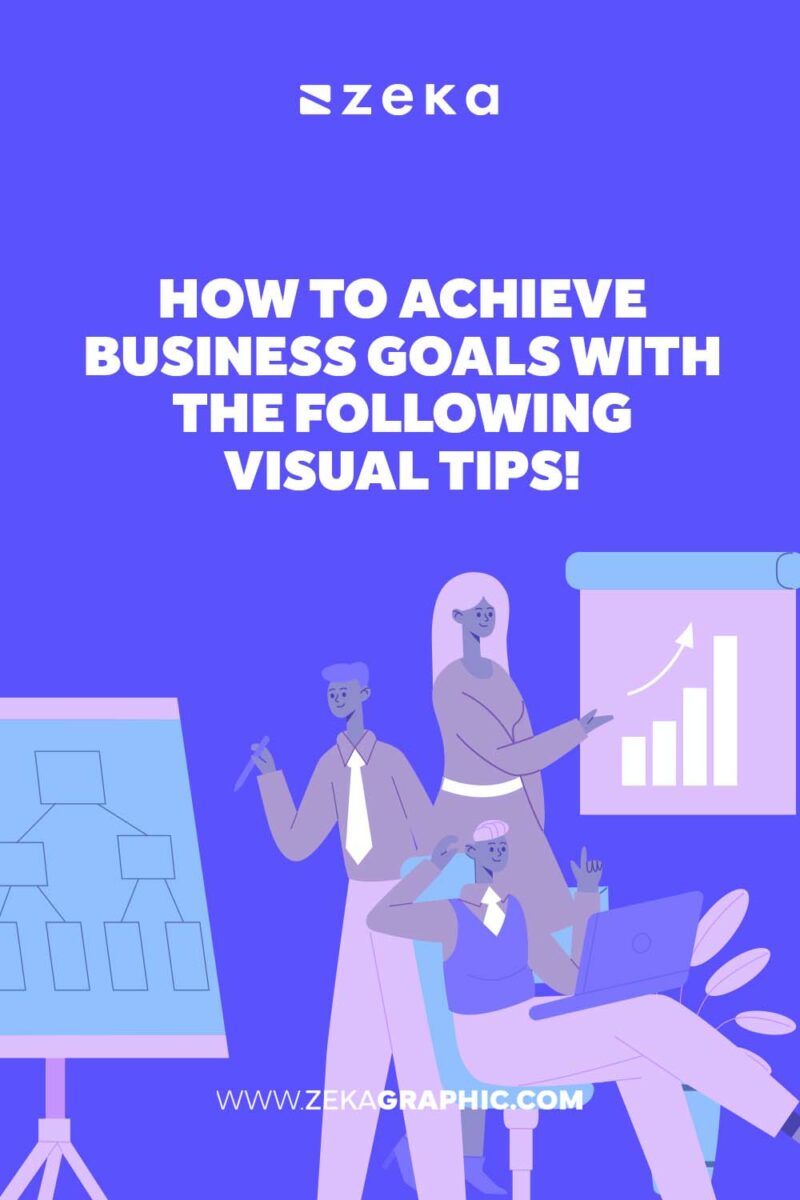 How to Achieve Business Goals with the Following Visual Tips! - Zeka Design