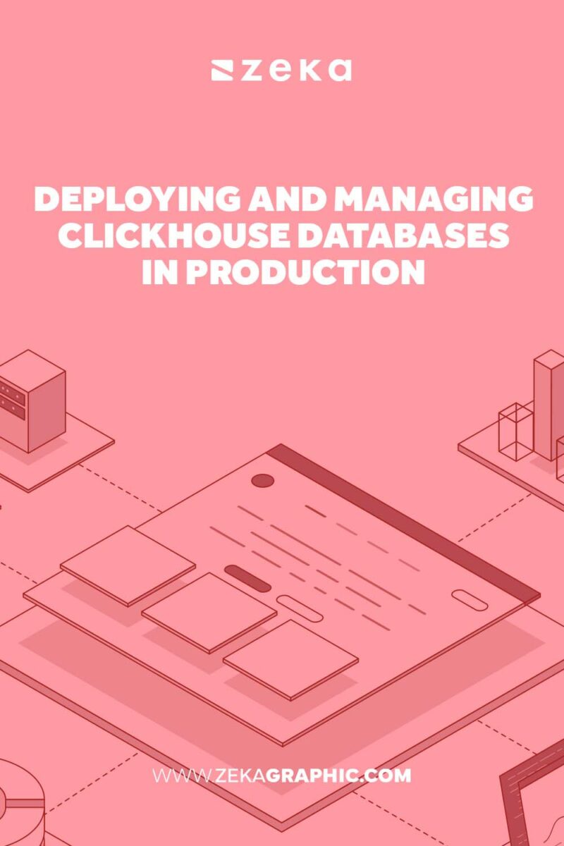 Deploying and Managing ClickHouse Databases in Production - Zeka Design