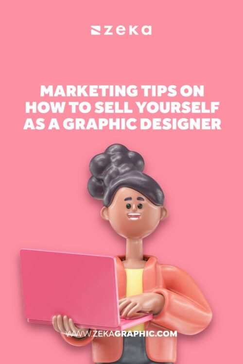 Marketing Tips On How to Sell Yourself as a Graphic Designer - Zeka Design