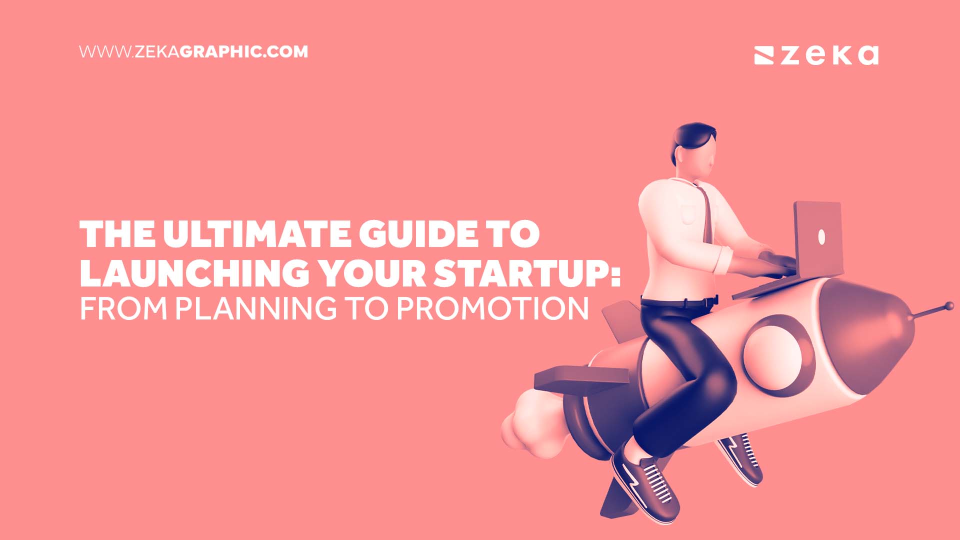 The Ultimate Guide to Launching Your Startup: From Planning to Promotion - Zeka Design