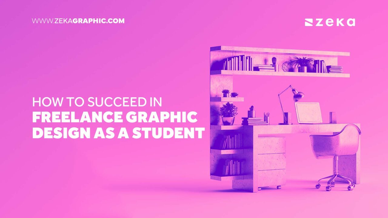 How to Succeed in Freelance Graphic Design as a Student - Zeka Design