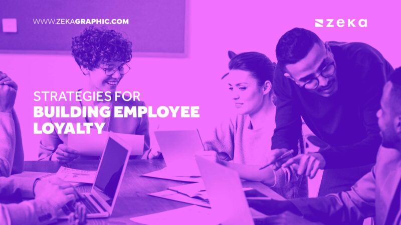 Strategies for Building Employee Loyalty - Zeka Design