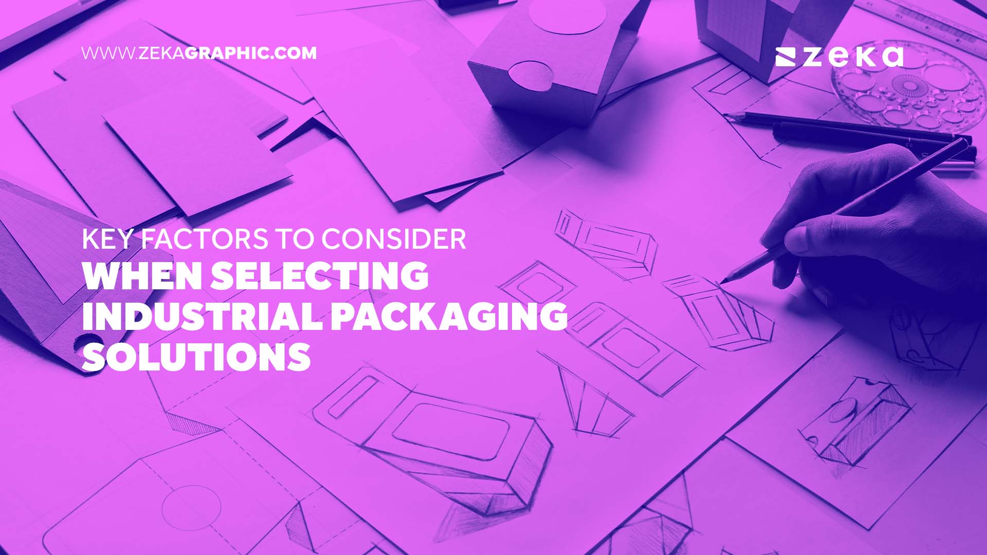 Key Factors to Consider When Selecting Industrial Packaging Solutions - Zeka Design