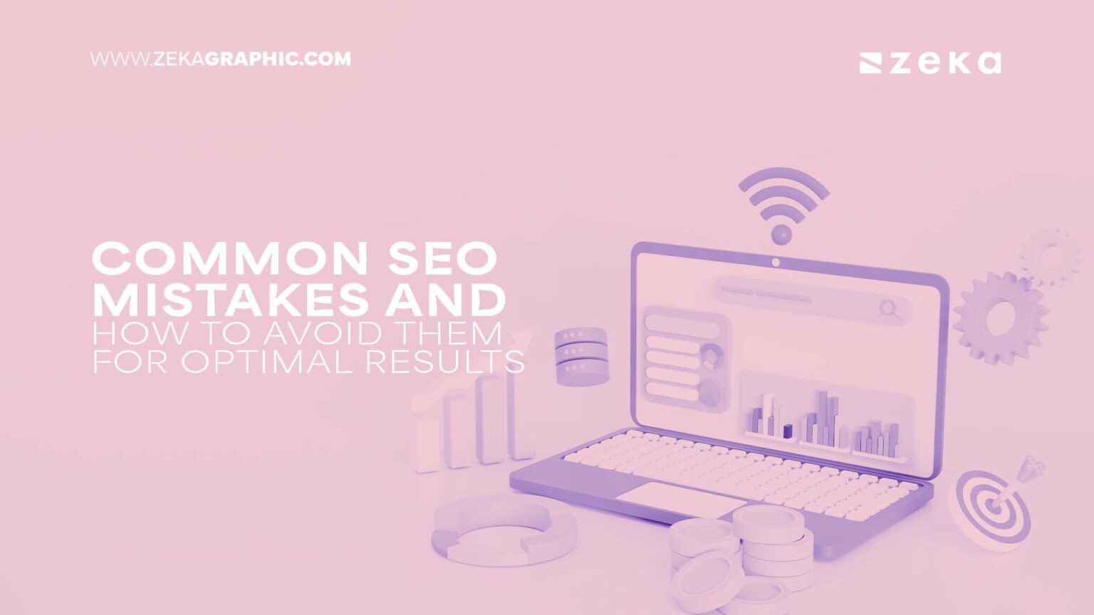 Common SEO Mistakes and How to Avoid Them for Optimal Results - Zeka Design