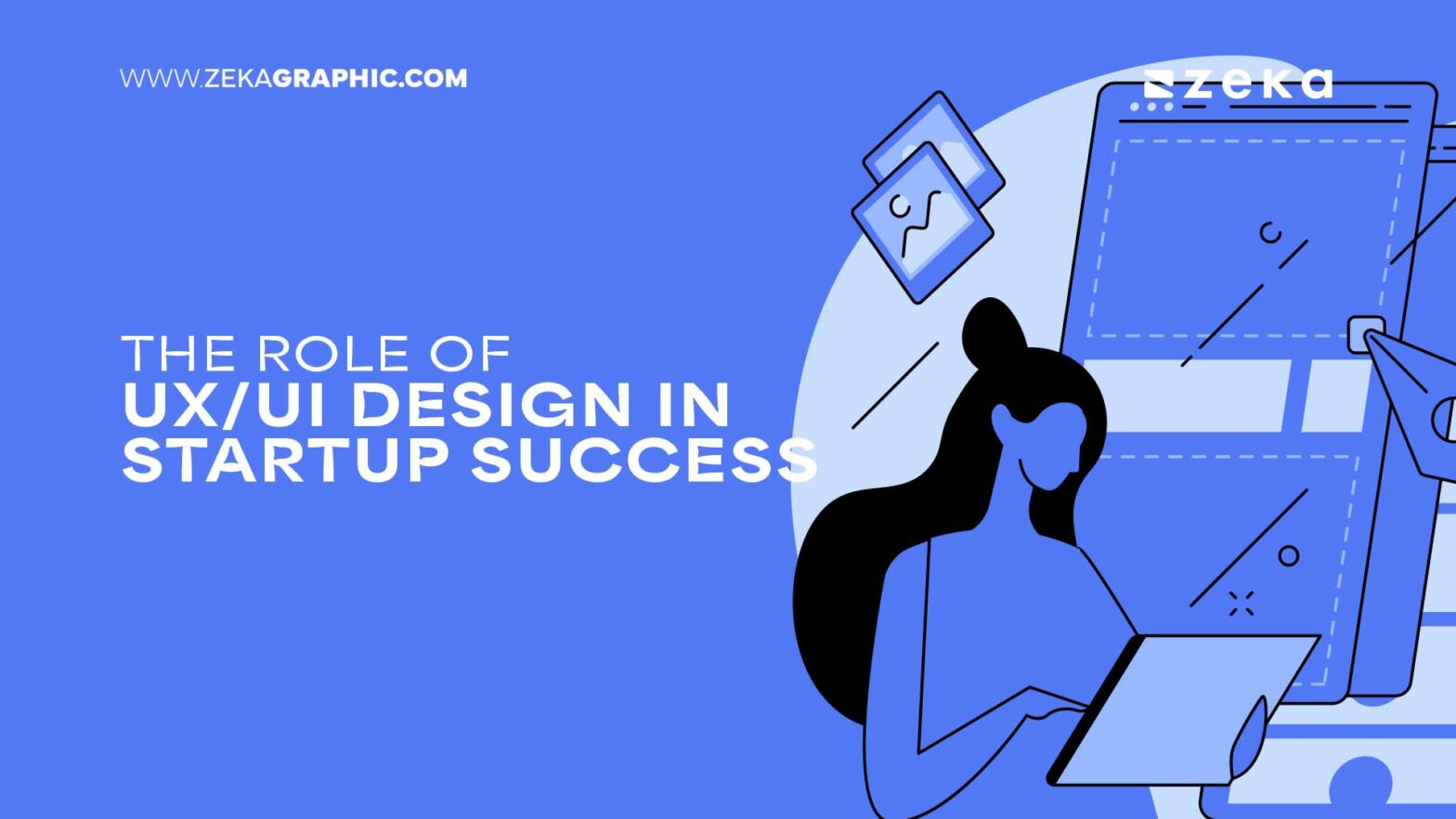 The Role of UX/UI Design in Startup Success - Zeka Design