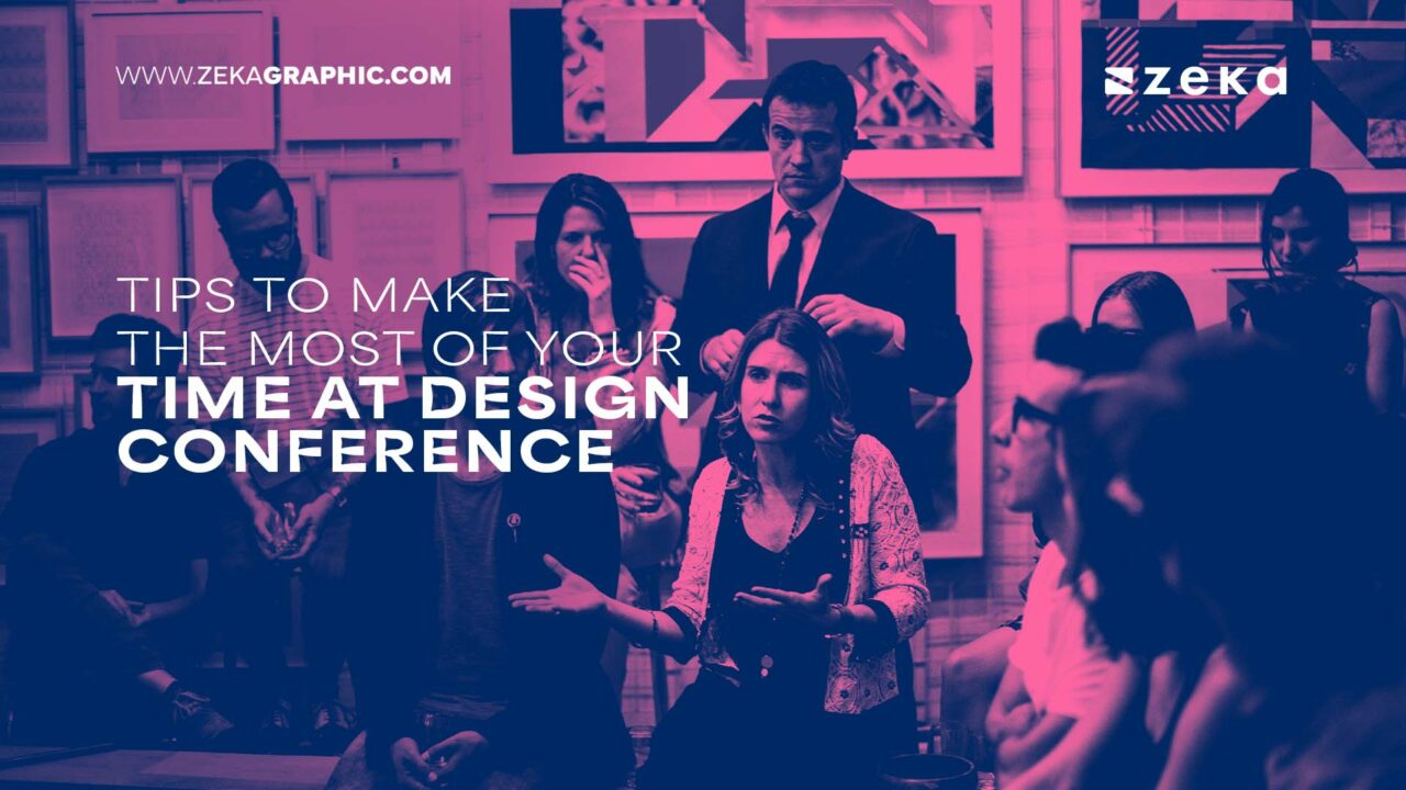 Tips To Make The Most Of Your Time At Design Conference - Zeka Design