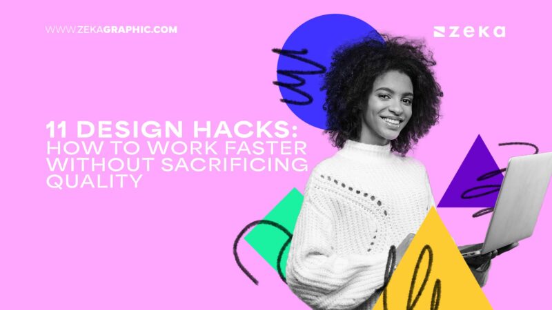 11 Design Hacks: How to Work Faster Without Sacrificing Quality - Zeka ...