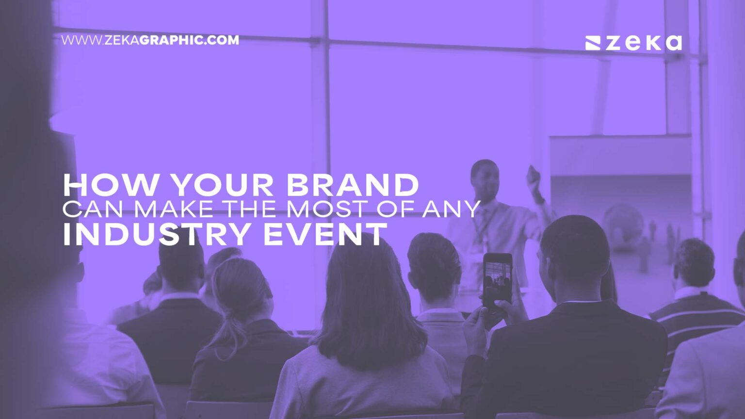 How Your Brand Can Make the Most of Any Industry Event - Zeka Design