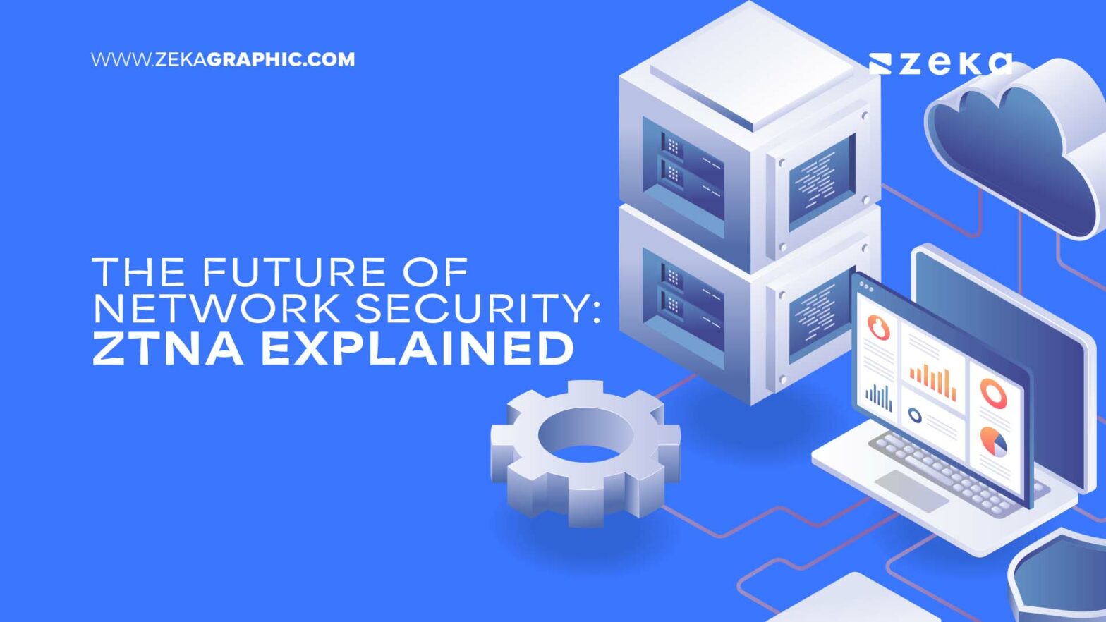 The Future of Network Security: ZTNA Explained - Zeka Design