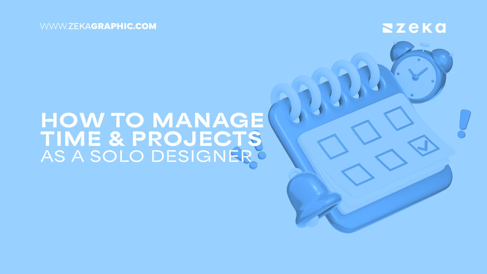 How to Manage Time & Projects as a Solo Designer - Zeka Design