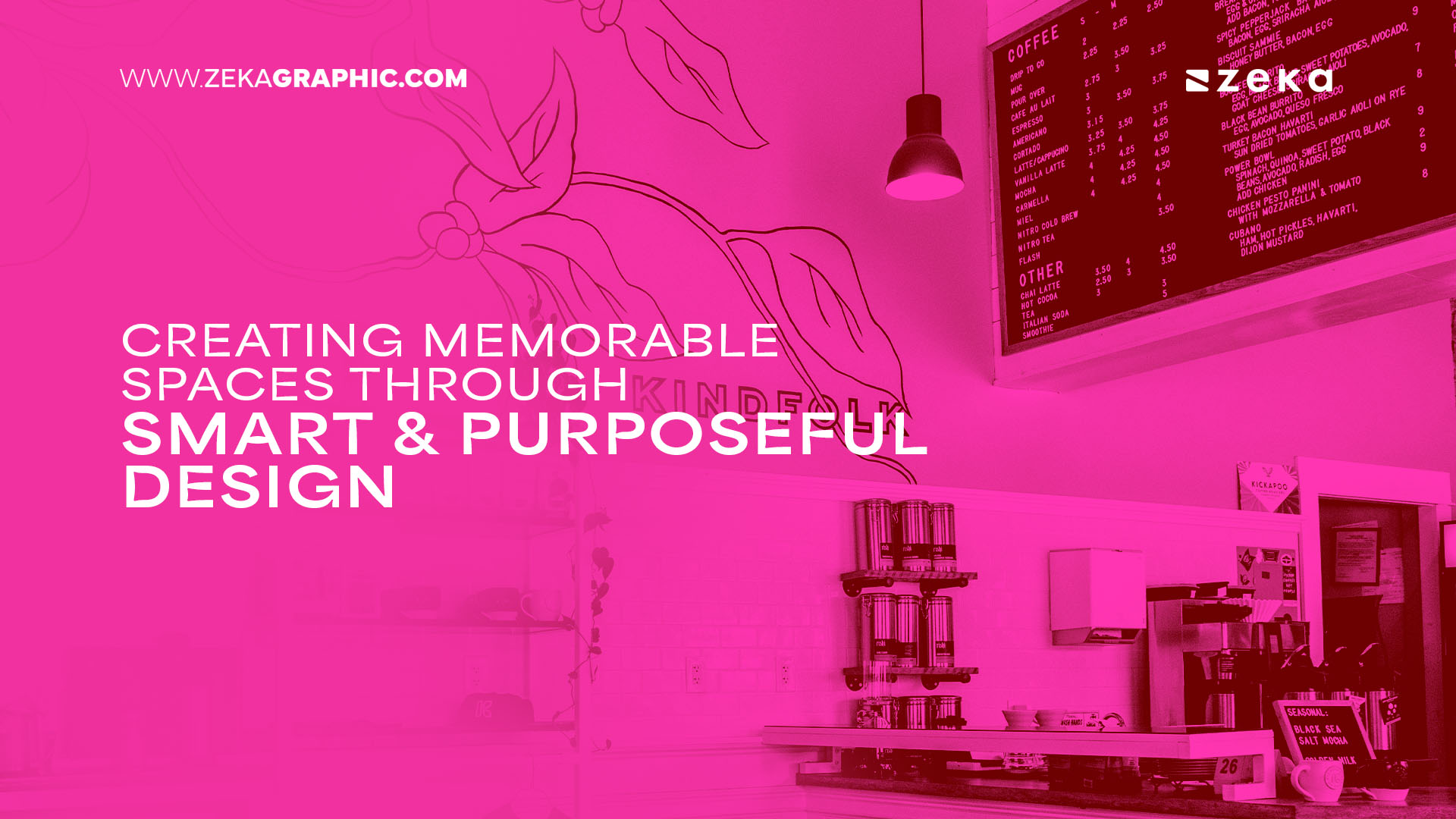Creating Memorable Spaces Through Smart and Purposeful Design - Zeka Design