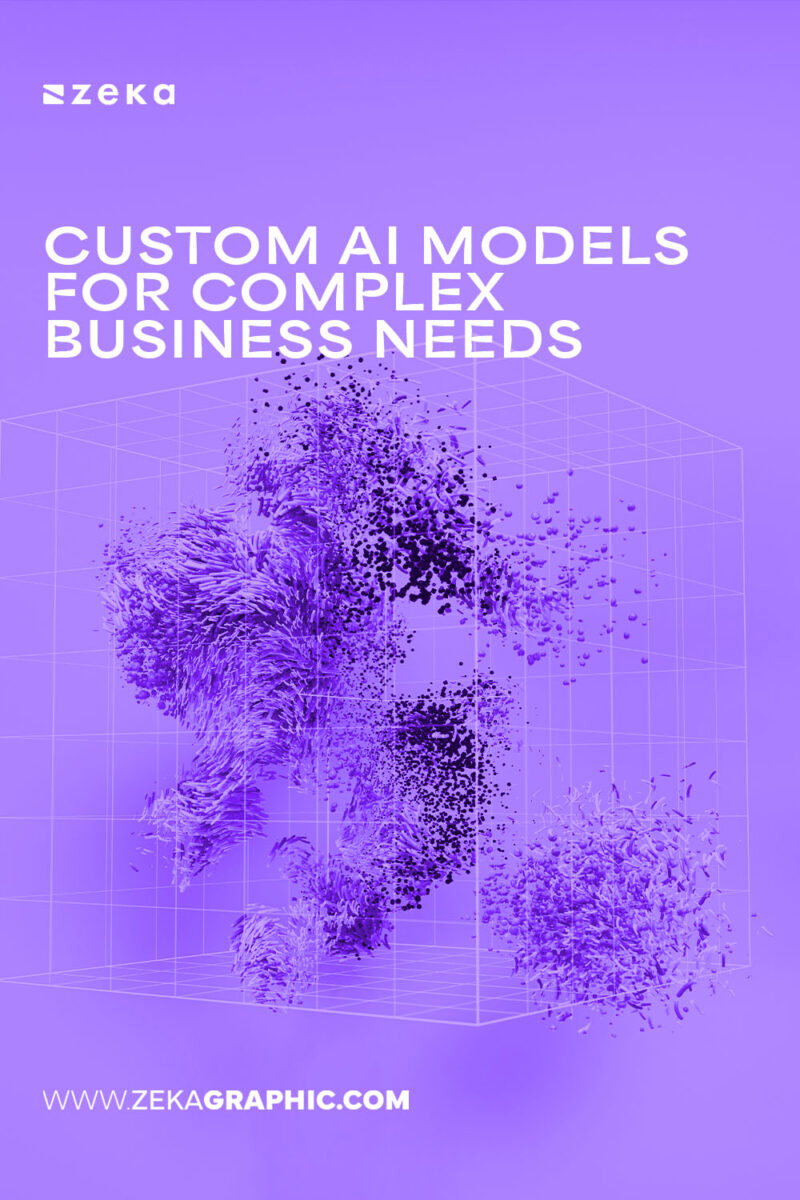 Custom AI Models for Complex Business Needs - Zeka Design