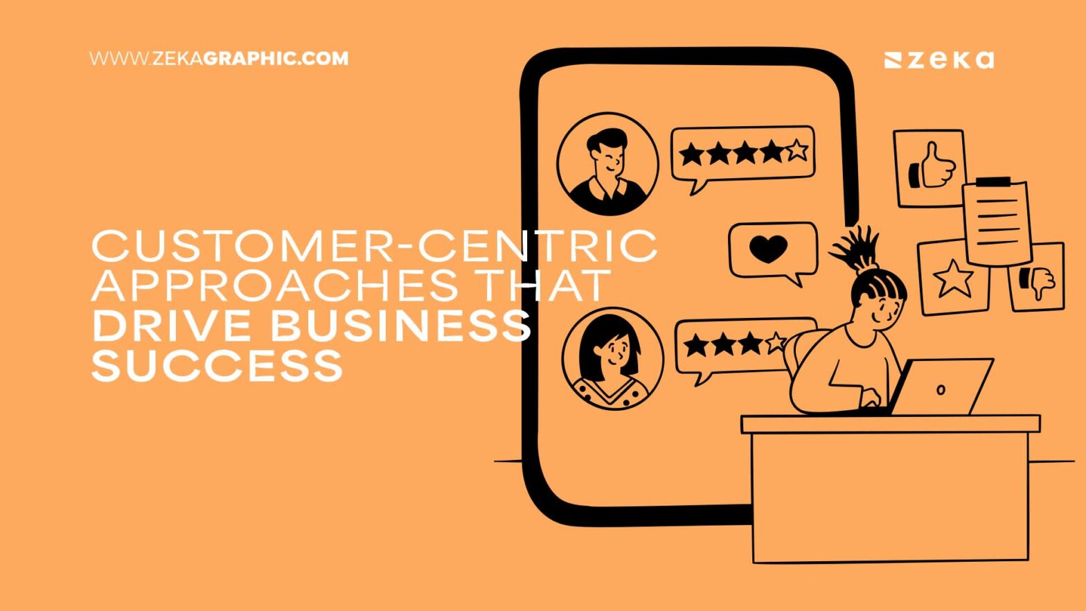 Customer-Centric Approaches That Drive Business Success - Zeka Design