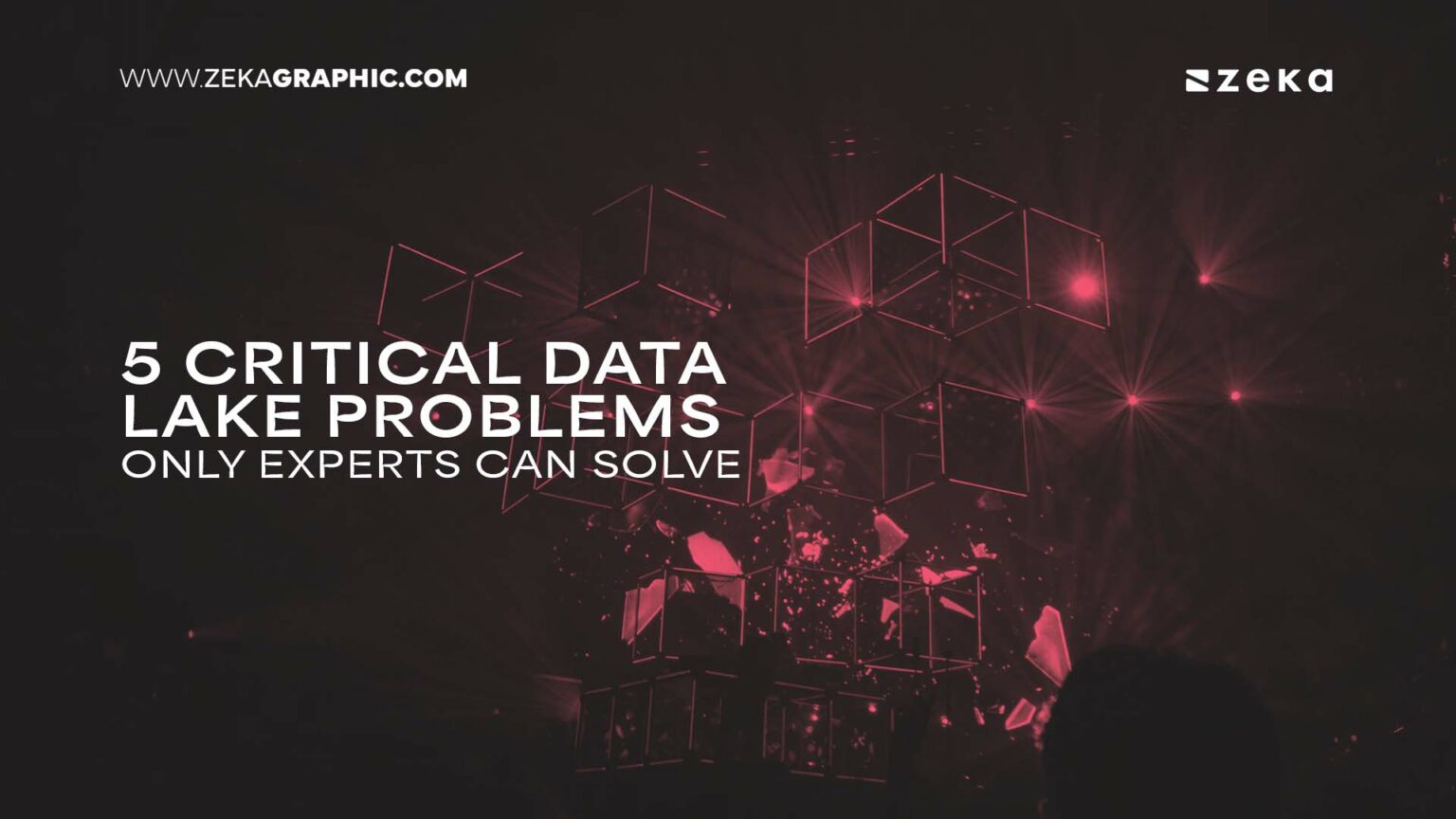 5 Critical Data Lake Problems Only Experts Can Solve - Zeka Design