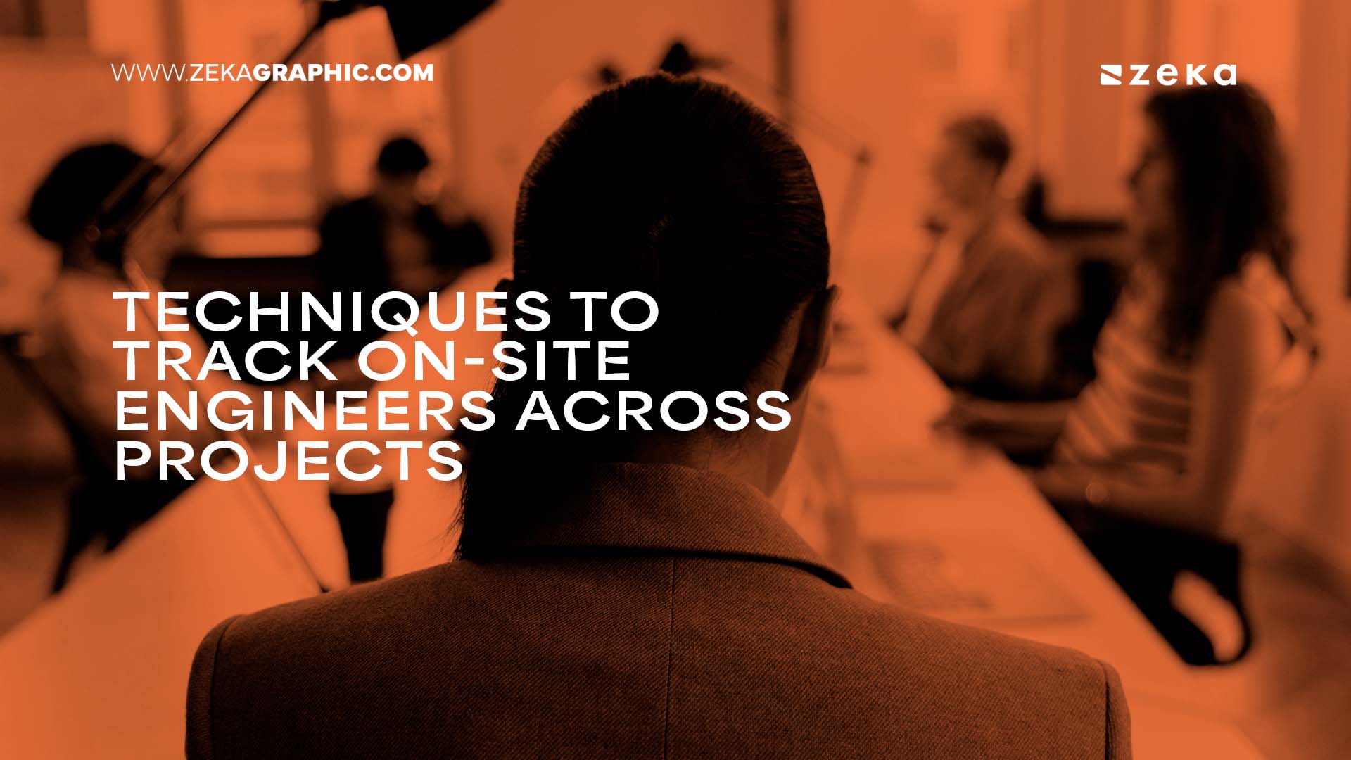 Techniques to Track On-Site Engineers Across Projects - Zeka Design