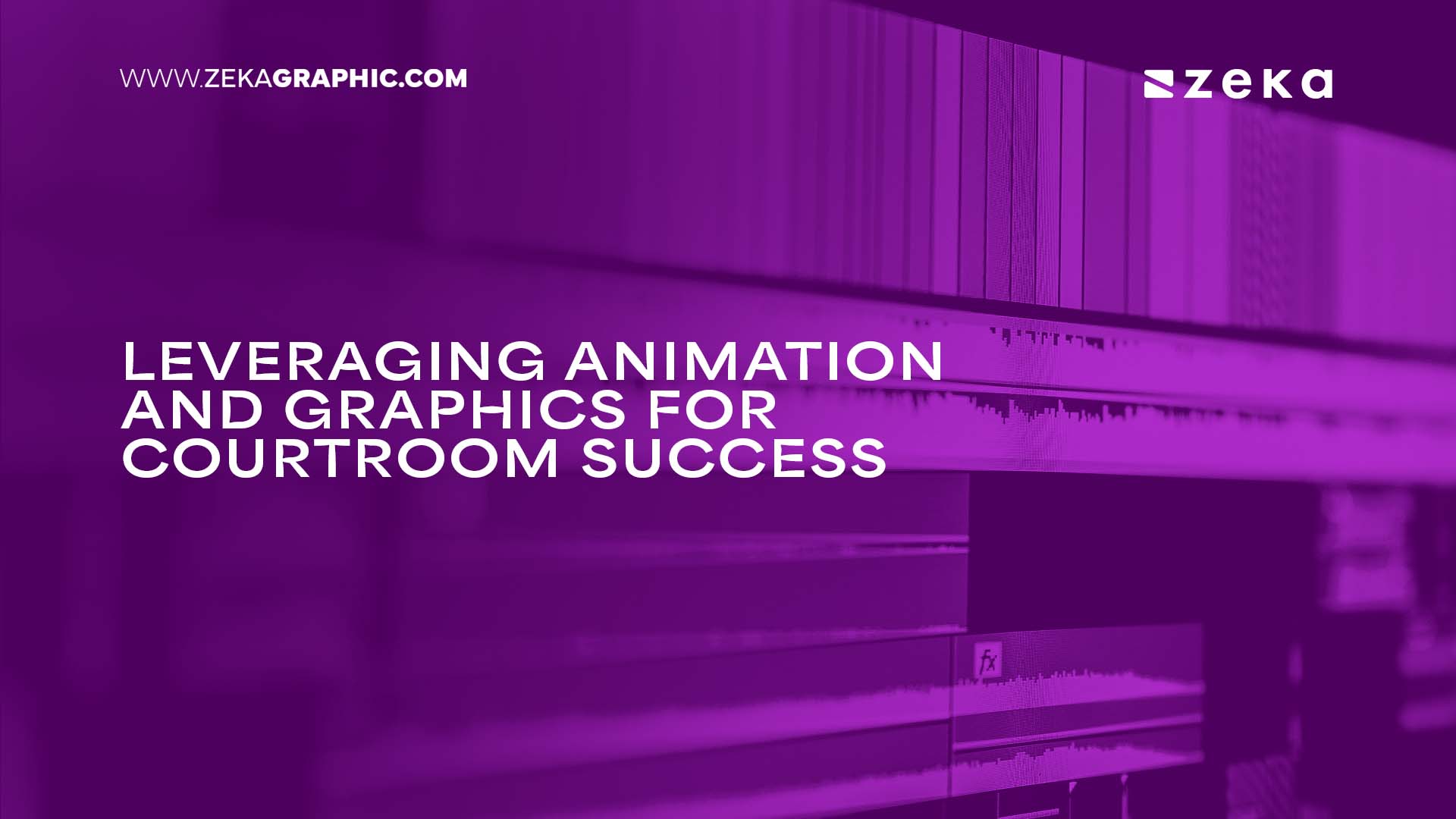 Leveraging Animation and Graphics for Courtroom Success - Zeka Design
