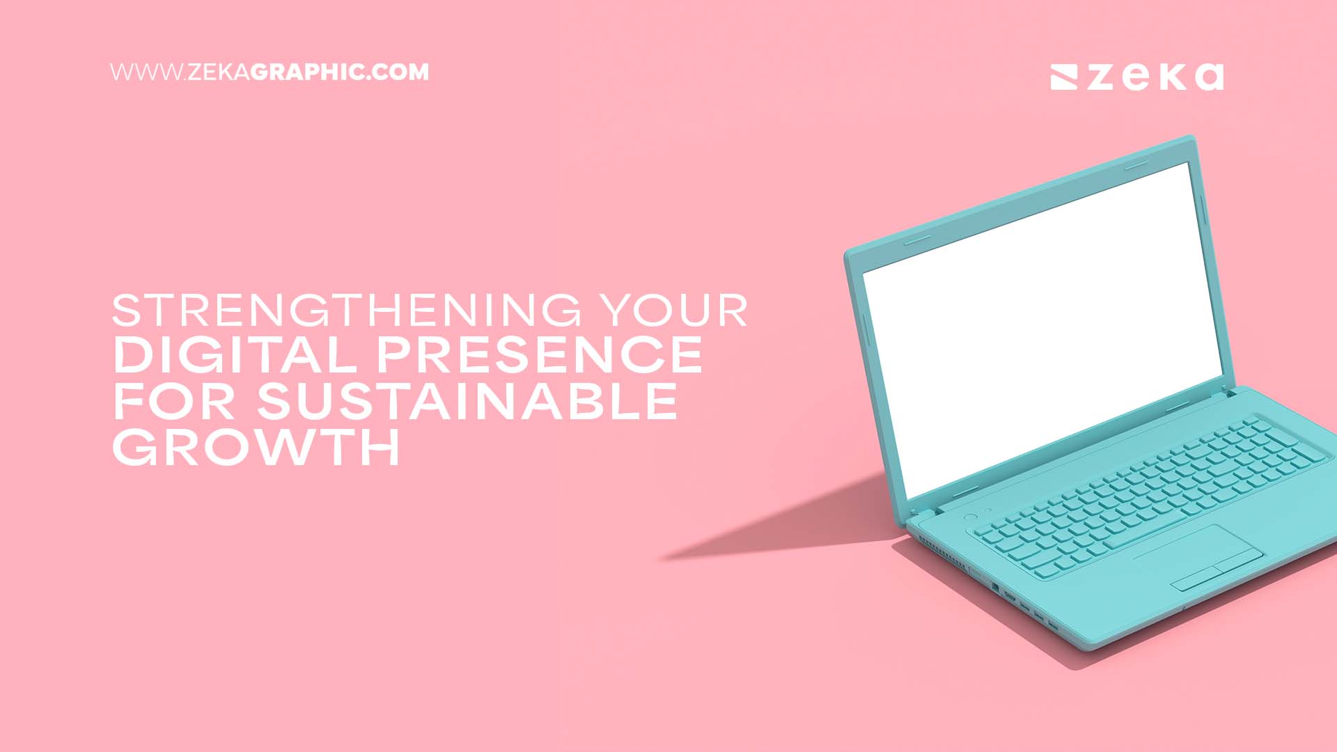 Strengthening Your Digital Presence for Sustainable Growth - Zeka Design