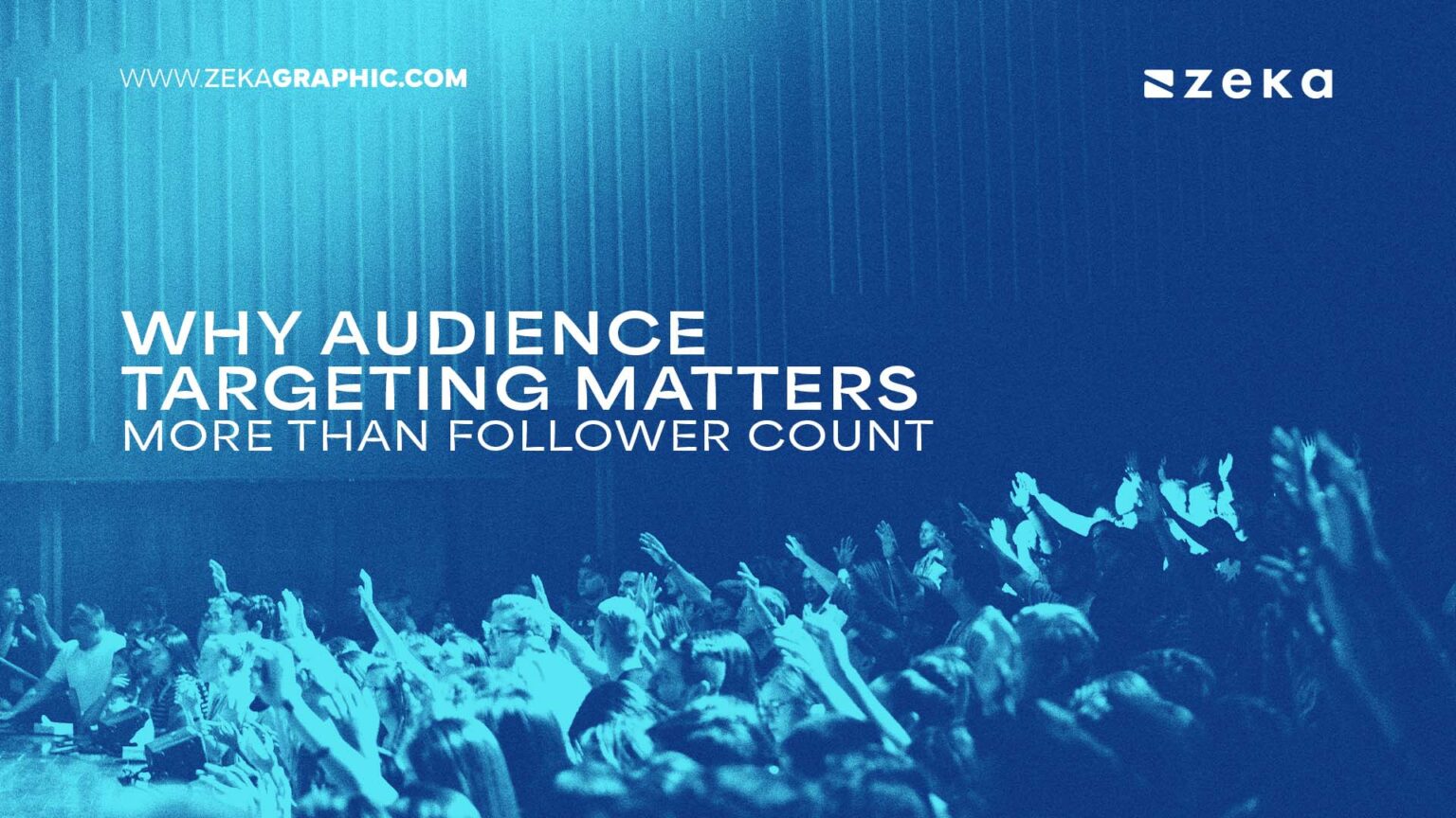 Why Audience Targeting Matters More Than Follower Count - Zeka Design