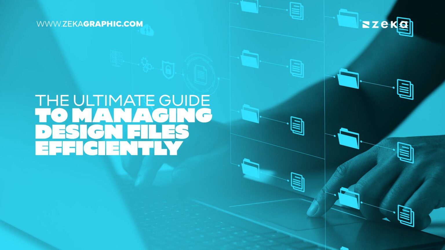 The Ultimate Guide to Managing Design Files Efficiently - Zeka Design