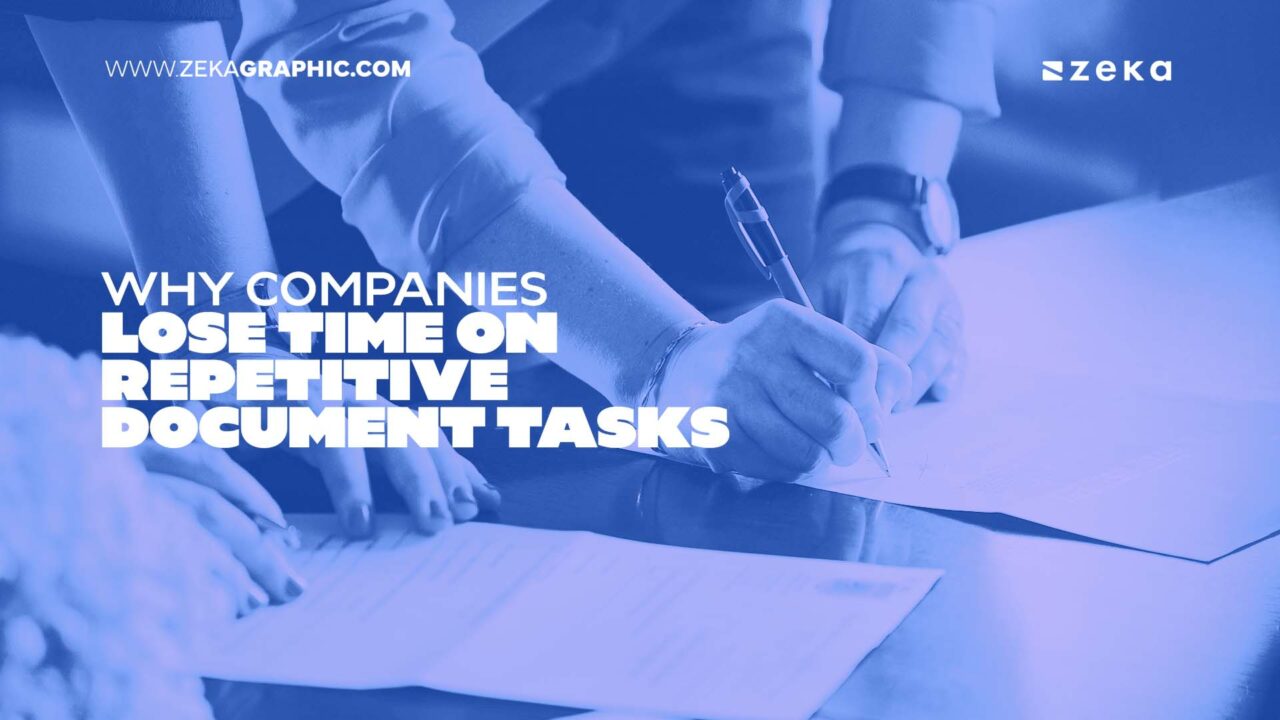 Why Companies Lose Time on Repetitive Document Tasks - Zeka Design
